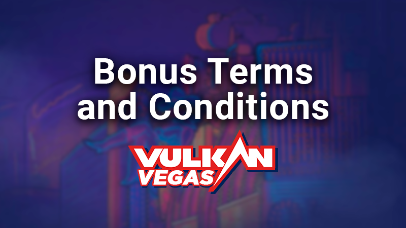 Bonus Terms and Conditions at Vulkan Vegas